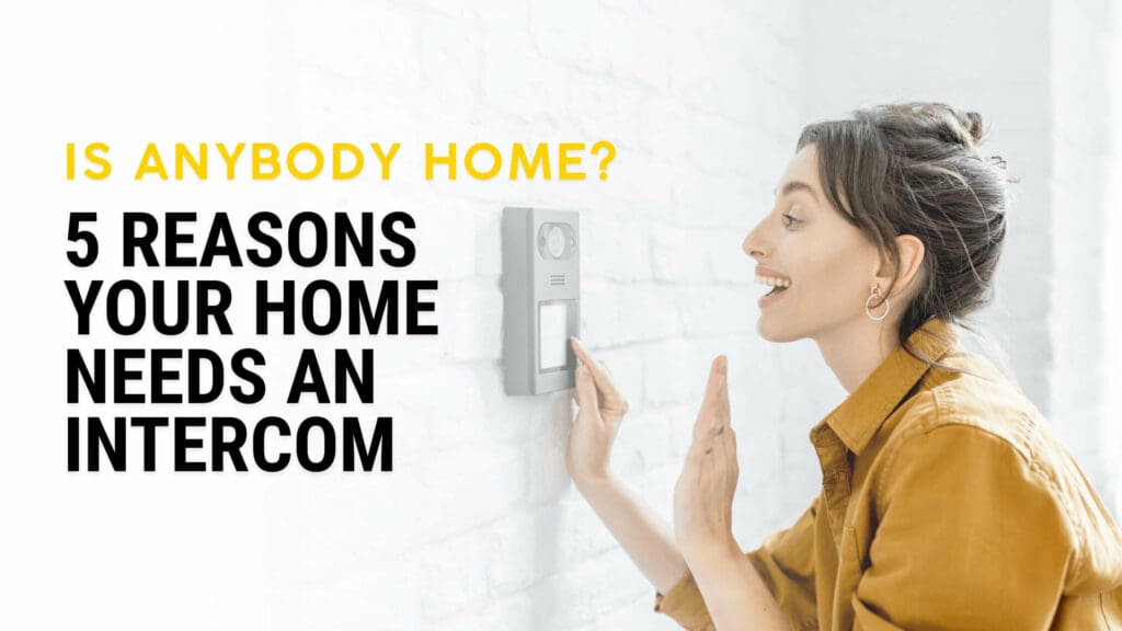Is Anybody Home? 5 Reasons Your Home Needs An Intercom - Express Tech ...